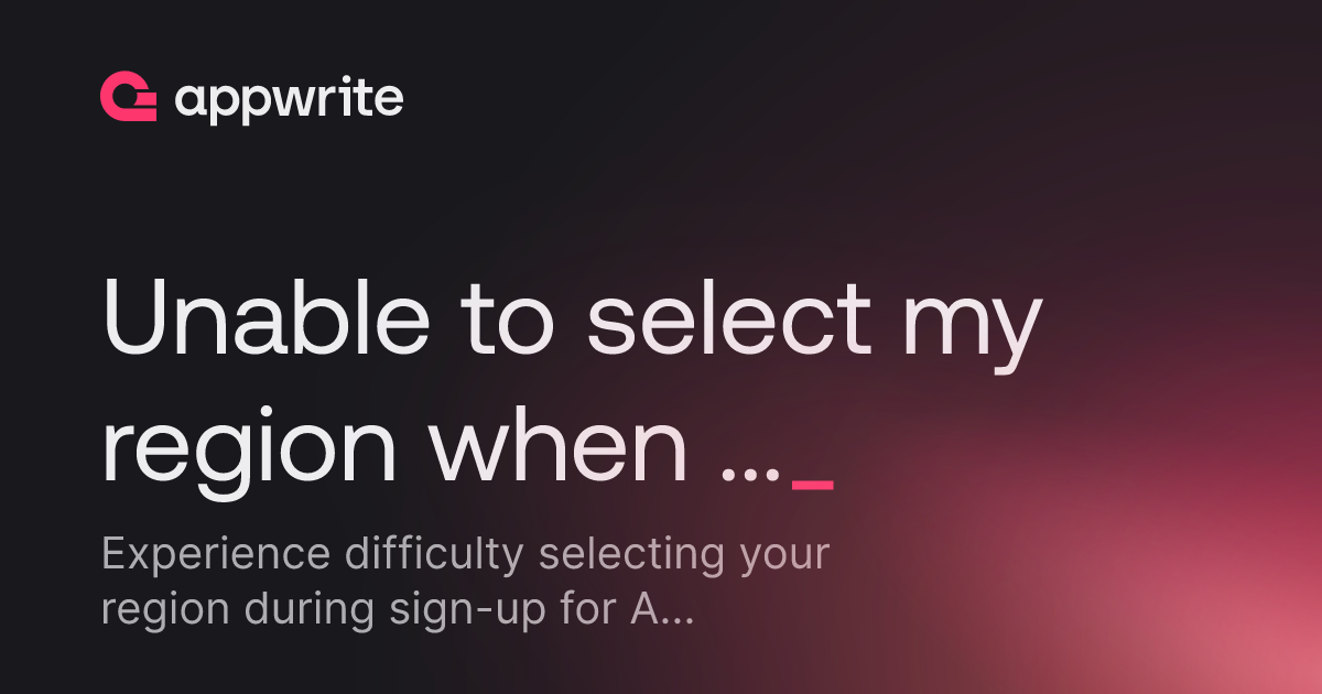 Unable To Select My Region When Signing Up Threads Appwrite